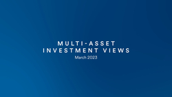 Our multi-asset investment views - March 2023